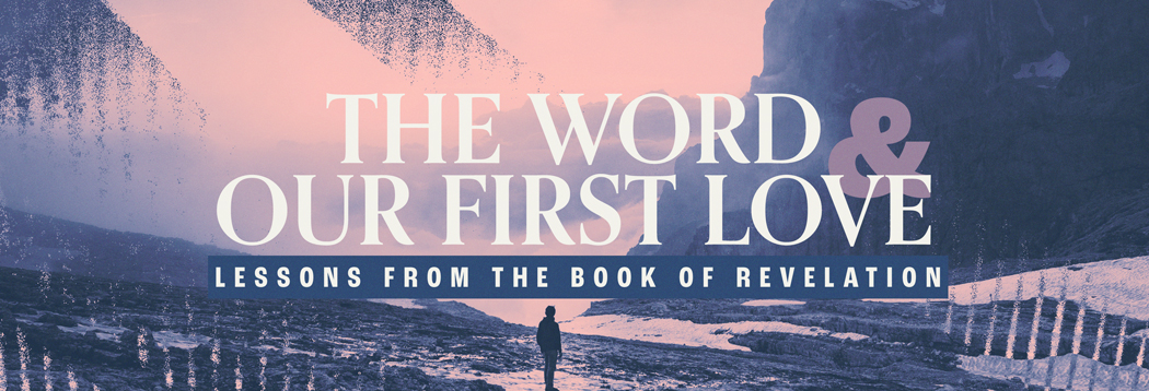 The Word and Our First Love: Lessons from the Book of Revelation ...